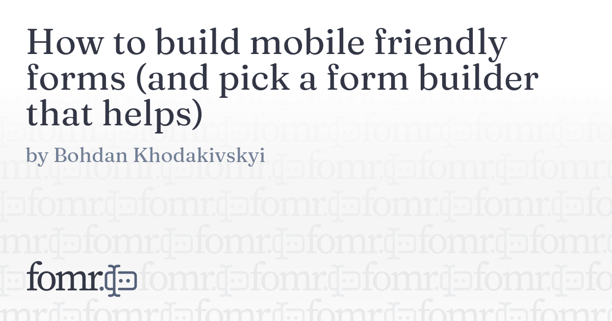 How to build mobile friendly forms (and pick a form builder that helps)